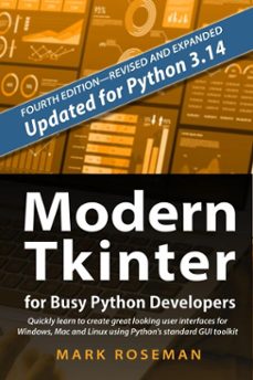 MODERN TKINTER FOR BUSY PYTHON DEVELOPERS: QUICKLY LEARN TO CREATE ...