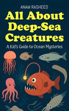ALL ABOUT DEEP-SEA CREATURES: A KID’S GUIDE TO OCEAN MYSTERIES | Casa ...