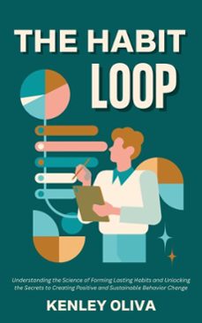THE HABIT LOOP: UNDERSTANDING THE SCIENCE OF FORMING LASTING HABITS AND ...