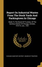 REPORT ON INDUSTRIAL WASTES FROM THE STOCK YARDS AND PACKINGTOWN IN ...