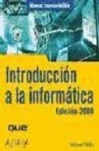 INTRODUCCION A LA INFORMATICA (ED. 2008) (MANUALES IMPRESCINDIBLE S) | MICHAEL MILLER | Segunda ...