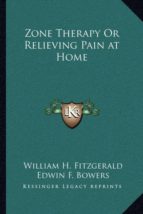 ZONE THERAPY OR RELIEVING PAIN AT HOME | | Kessinger Publishing, LLC ...