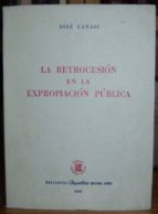 LA RETROCESION EN LA EXPROPIACION PUBLICA | JOSE CANASI | No ...