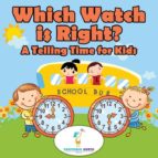WHICH WATCH IS RIGHT A TELLING TIME BOOK FOR KIDS | | Professor Gusto ...