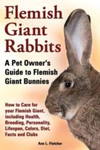 FLEMISH GIANT RABBITS, A PET OWNERS GUIDE TO FLEMISH GIANT BUNNIES HOW ...