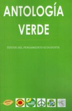 ANTOLOGIA VERDE: TEXTOS DEL PENSAMIENTO ECOLOGISTA | Varios autores ...