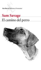 El camino del perro | Sam Savage | Seix Barral | Casa del Libro