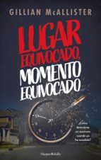 LUGAR EQUIVOCADO, MOMENTO EQUIVOCADO | Gillian McAllister | Harper ...