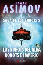 SAGA DE LOS ROBOTS 3. LOS ROBOTS DEL ALBA / ROBOTS E IMPERIO | Isaac Asimov | Alamut | Casa del ...