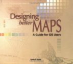 DESIGNING BETTER MAPS: A GUIDE FOR GIS USERS | | Casa del Libro
