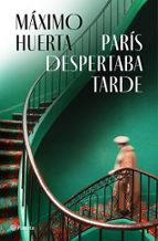 PARÍS DESPERTABA TARDE | Máximo Huerta | Editorial Planeta | Casa del Libro