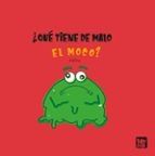 ¿QUE TIENE DE MALO EL MOCO? | | Casa del Libro