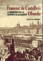 FRANCESC DE CASTELLVÍ I OBANDO. MEMORIA DE LA GUERRA DE SUCESIÓN ...