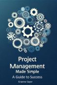 PROJECT MANAGEMENT MADE SIMPLE: A GUIDE TO SUCCESS | Casa del Libro