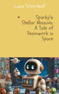 SPARKY'S STELLAR MISSION: A TALE OF TEAMWORK IN SPACE | Casa del Libro