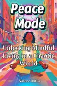 PEACE MODE: UNLOCKING MINDFUL LIVING IN A CHAOTIC WORLD | Casa del Libro