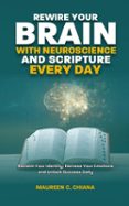 REWIRE YOUR BRAIN WITH NEUROSCIENCE AND SCRIPTURE EVERYDAY | Casa del Libro