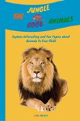 THE JUNGLE ANIMALS BOOK: EXPLAIN INTERESTING AND FUN TOPICS ABOUT ...