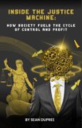 INSIDE THE JUSTICE MACHINE: HOW SOCIETY FUELS THE CYCLE OF CONTROL AND ...