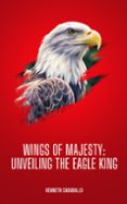 WINGS OF MAJESTY: UNVEILING THE EAGLE KING | Casa del Libro