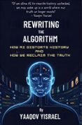 REWRITING THE ALGORITHM: HOW AI DISTORTS HISTORY AND HOW WE RECLAIM THE TRUTH | Casa del Libro