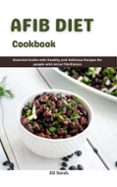 AFIB DIET COOKBOOK: ESSENTIAL GUIDE WITH HEALTHY AND DELICIOUS RECIPES ...