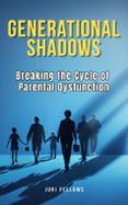 GENERATIONAL SHADOWS: BREAKING THE CYCLE OF PARENTAL DYSFUNCTION | Casa ...