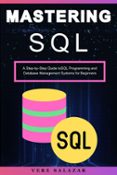 MASTERING SQL: A STEP-BY-STEP GUIDE TOSQL PROGRAMMING AND DATABASE MANAGEMENT SYSTEMS FOR ...
