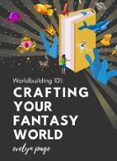 WORLDBUILDING 101: CRAFTING YOUR FANTASY REALM: A COMPREHENSIVE GUIDE ...