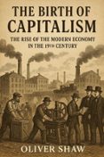 THE BIRTH OF CAPITALISM: THE RISE OF THE MODERN ECONOMY IN THE 19TH ...