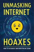 UNMASKING INTERNET HOAXES: HOW TO RECOGNIZE AND AVOID ONLINE SCAMS | Casa del Libro