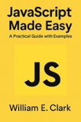 JAVASCRIPT MADE EASY: A PRACTICAL GUIDE WITH EXAMPLES | Casa del Libro