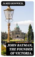 JOHN BATMAN, THE FOUNDER OF VICTORIA. | Casa del Libro