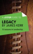 A JOOSR GUIDE TO... LEGACY BY JAMES KERR | Casa del Libro