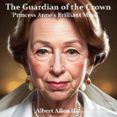 THE GUARDIAN OF THE CROWN: PRINCESS ANNE'S BRILLIANT MIND | Casa del Libro