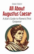 ALL ABOUT AUGUSTUS CAESAR: A KID’S GUIDE TO ROME’S FIRST EMPEROR | Casa ...