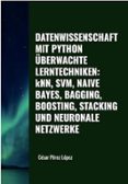 DATENWISSENSCHAFT MIT PYTHON ÜBERWACHTE LERNTECHNIKEN: KNN, SVM, NAIVE BAYES, BAGGING, BOOSTING ...