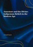 ANCESTORS AND THE DIVINE: INDIGENOUS BELIEFS IN THE MODERN AGE | Casa ...