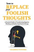 HOW TO REPLACE YOUR FOOLISH THOUGHTS | Casa del Libro