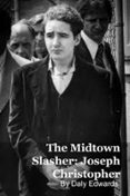 JOSEPH CHRISTOPHER: THE MIDTOWN SLASHER | Casa del Libro