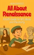 ALL ABOUT RENAISSANCE: A KID'S GUIDE TO ART, IDEAS, AND DISCOVERY ...