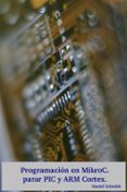 PROGRAMACIÓN EN MIKROC PARA PIC Y ARM. | Casa del Libro