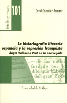LA HISTORIOGRAFÍA LITERARIA ESPAÑOLA Y LA REPRESIÓN FRANQUISTA : ÁNGEL ...