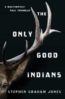 THE ONLY GOOD INDIANS | STEPHEN GRAHAM JONES | Casa del Libro