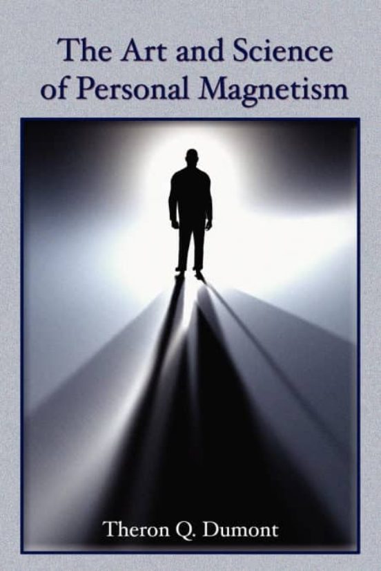 THE ART AND SCIENCE OF PERSONAL MAGNETISM | THERON Q. DUMONT | Casa del ...