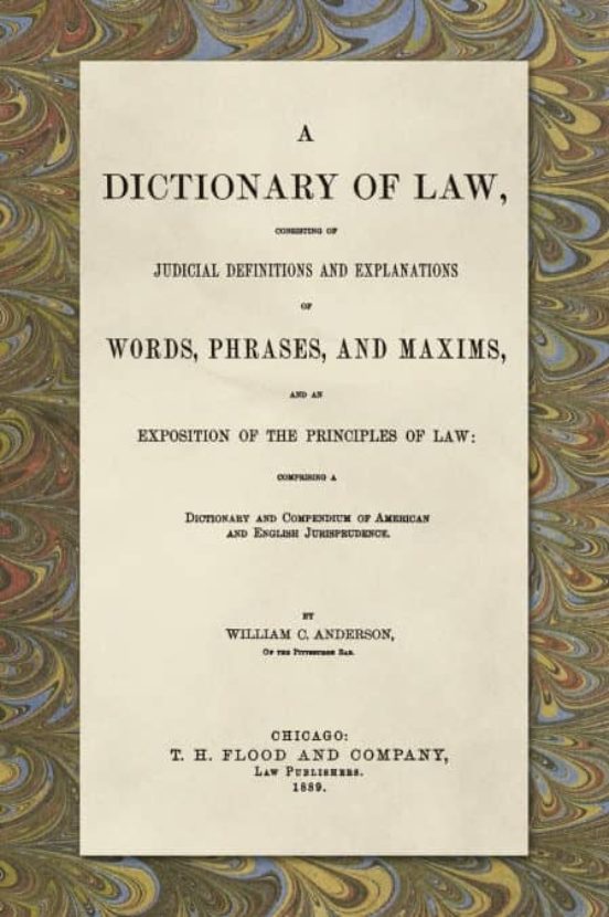 A DICTIONARY OF LAW CONSISTING OF JUDICIAL DEFINITIONS AND EXPLANATIONS ...