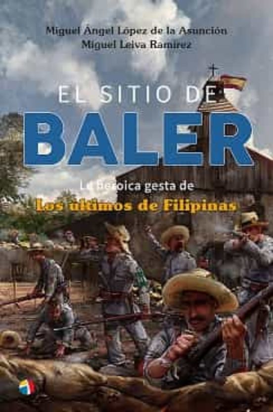 EL SITIO DE BALER: LA HEROICA GESTA DE LOS ULTIMOS DE FILIPINAS ...
