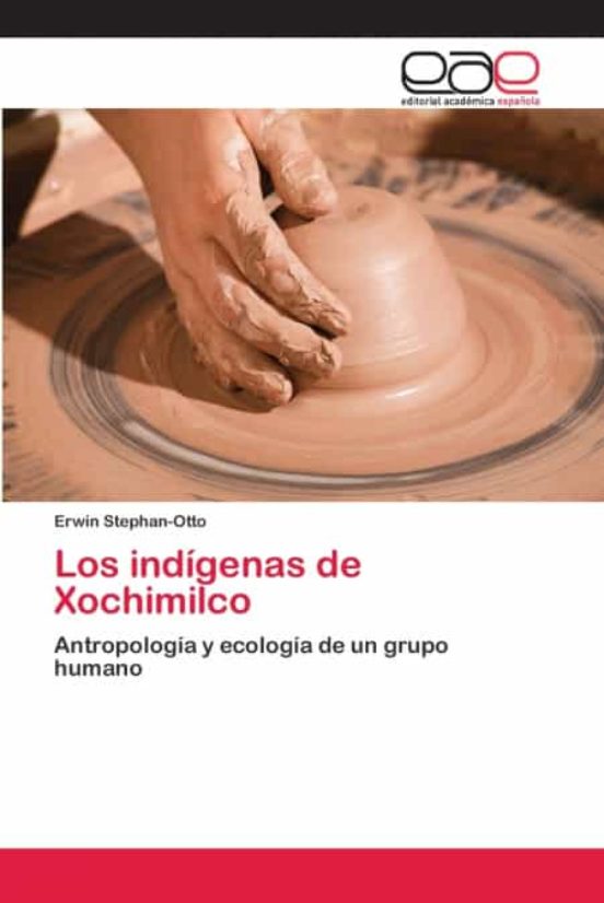 LOS INDÍGENAS DE XOCHIMILCO de ERWIN STEPHAN OTTO | Casa del Libro