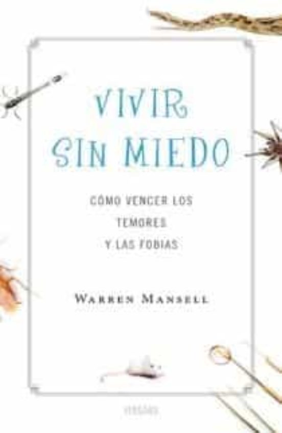 VIVIR SIN MIEDO: COMO VENCER LOS TEMORES Y LAS FOBIAS | WARREN MANSELL ...