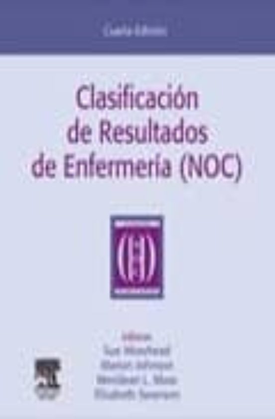 CLASIFICACION DE RESULTADOS DE ENFERMERIA (NOC) (4ª ED) | SUE MOORHEAD | Casa del Libro Colombia